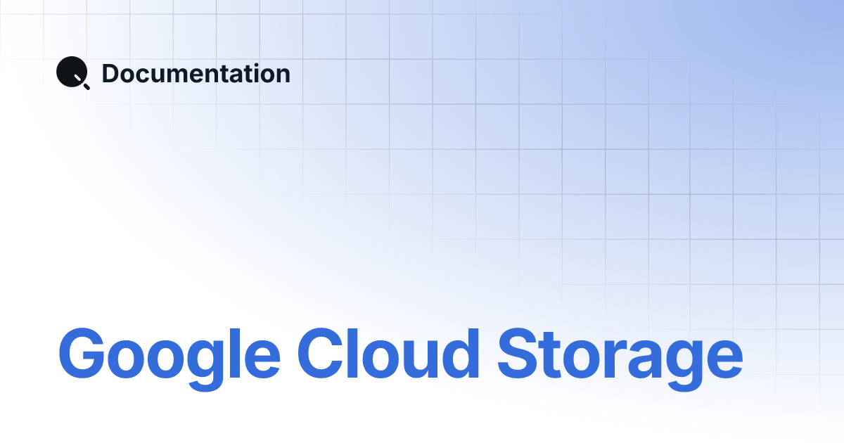 Google Cloud Storage | Documentation