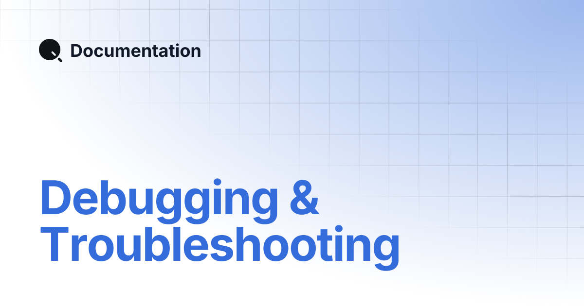 Debugging & Troubleshooting | Documentation