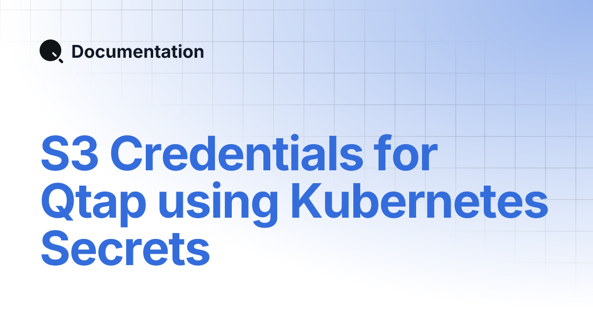 S3 Credentials For Qtap Using Kubernetes Secrets Documentation